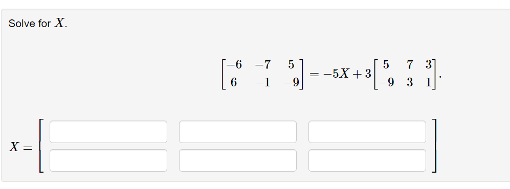 Solved Solve for X. [−66−7−15−9]=−5X+3[5−97331] X=[X] | Chegg.com