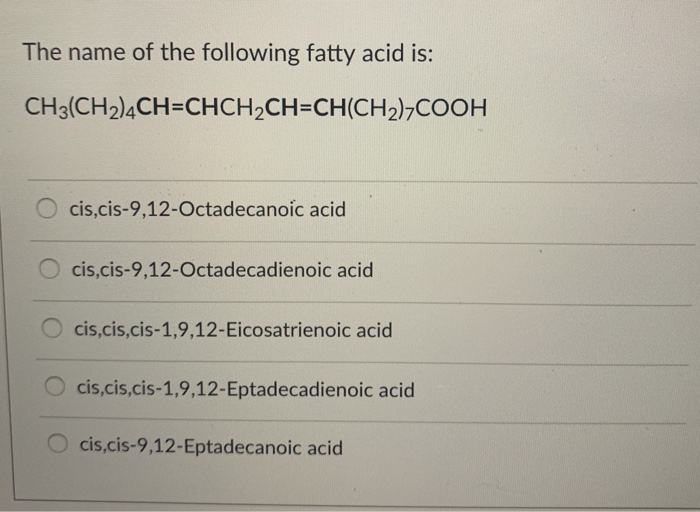 Solved The name of the following fatty acid is: CH3(CH24CH | Chegg.com