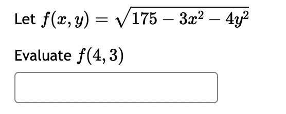 Solved Let f(x,y)=175−3x2−4y2 Evaluate f(4,3) | Chegg.com