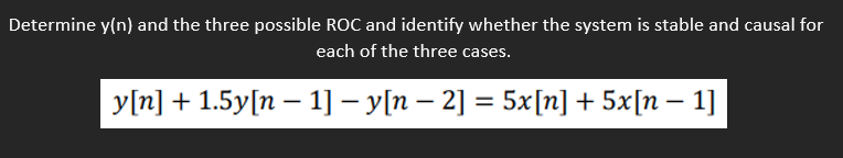 Solved Determine y(n) and the three possible ROC and | Chegg.com