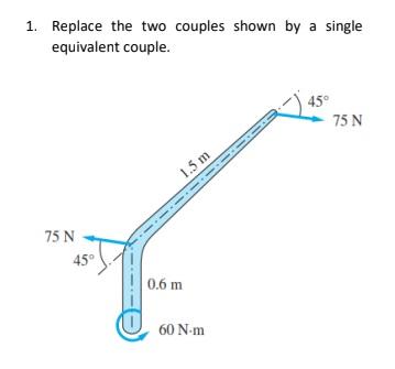 Solved 1. Replace the two couples shown by a single | Chegg.com