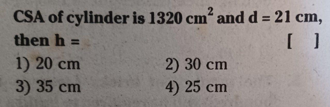 Solved 2 CSA of cylinder is 1320 cm² and d = 21 cm, then h= | Chegg.com
