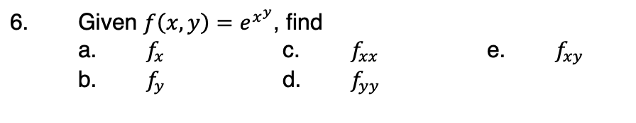 Solved 6. Given f(x,y) = ex», find fx b. fy d. a. C. e. fxy | Chegg.com