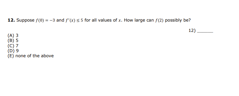 Solved 12. Suppose f(0)=−3 and f′(x)≤5 for all values of x. | Chegg.com