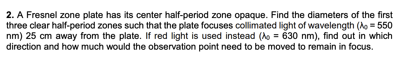 Solved 2. A Fresnel zone plate has its center half-period | Chegg.com