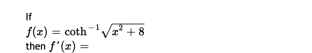 Solved If - 1 f(a) coth then f'(x) = = 2 x" + 8 = | Chegg.com