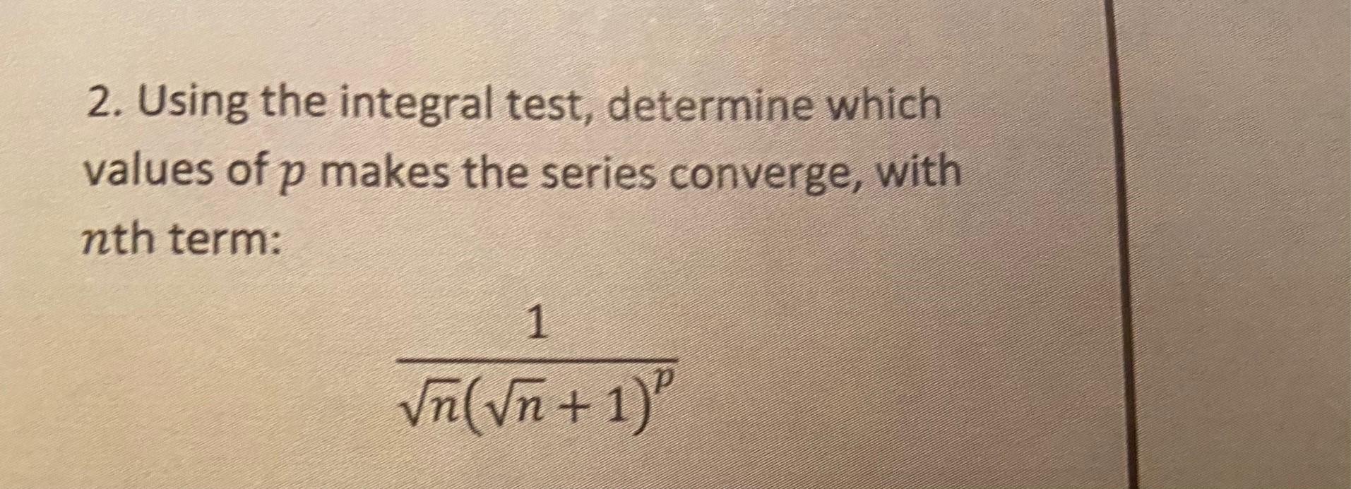 Solved 2. Using the integral test, determine which values of | Chegg.com