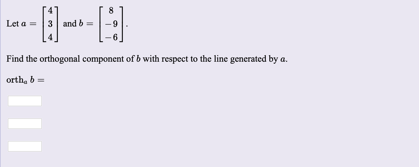 Solved 8 3and b Let a = -9 Find the orthogonal component of | Chegg.com