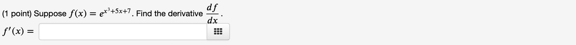 Solved (1 point) Suppose f(x)=ex3+5x+7. Find the derivative | Chegg.com