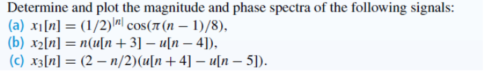 Determine and plot the magnitude and phase spectra of | Chegg.com