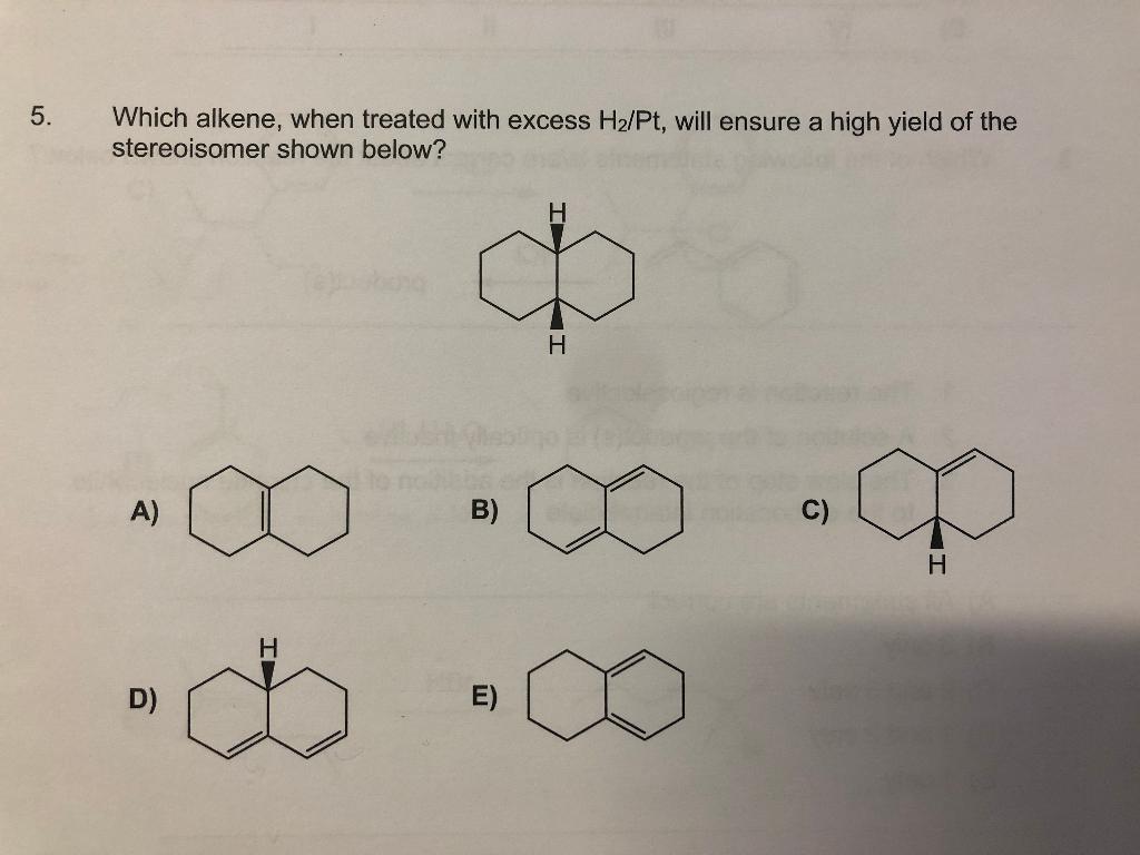 Solved 5. Which alkene, when treated with excess H2/Pt, will | Chegg.com