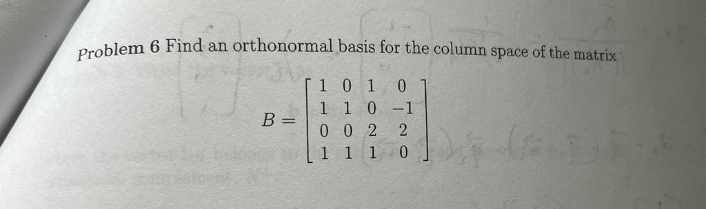 Solved Problem 6 Find an orthonormal basis for the column | Chegg.com