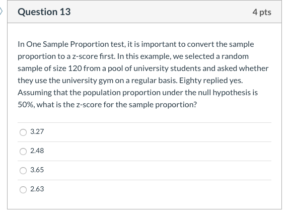 Solved Question 13 4 pts In One Sample Proportion test, it | Chegg.com