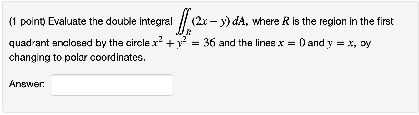 Solved (1 point) Evaluate the double integral (2x - y) da, | Chegg.com