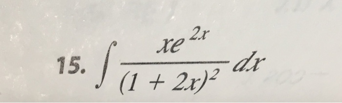 Solved integral xe^2x/(1 + 2x)^2 dx | Chegg.com