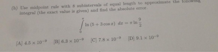 Solved (h) Use midpoint rule with 8 subintervals of equal | Chegg.com