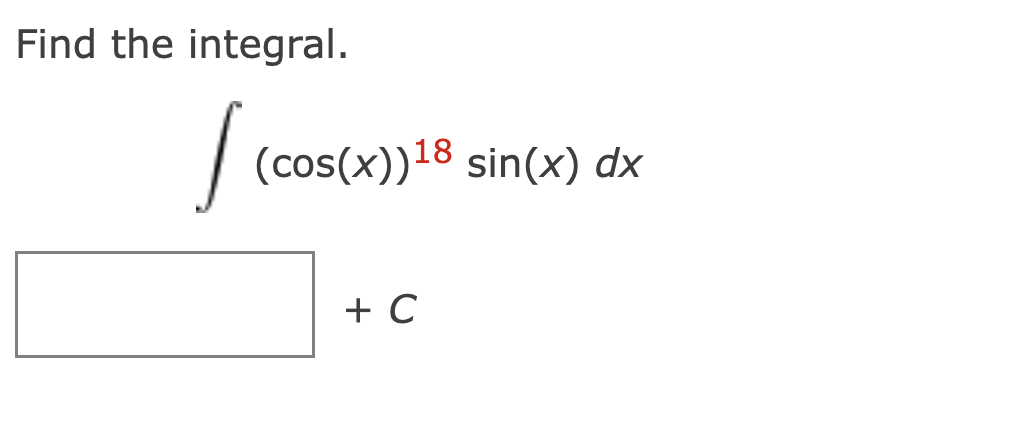 Solved Find the integral. ∫(cos(x))18sin(x)dx | Chegg.com