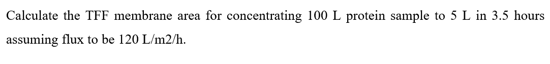 Solved Calculate the TFF membrane area for concentrating 100 | Chegg.com