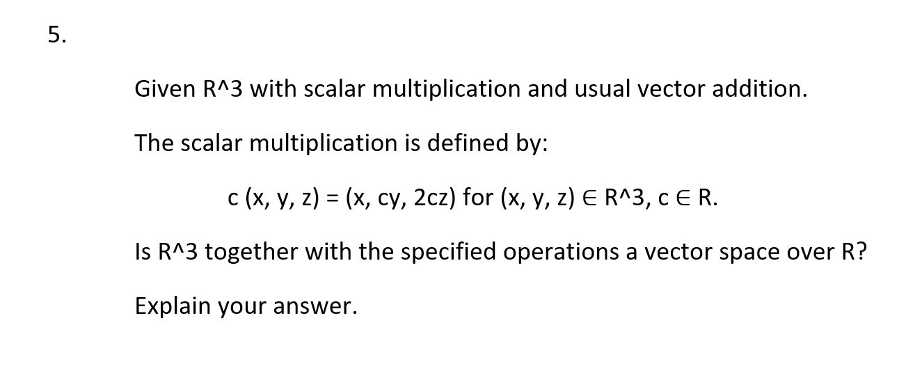 Solved 5. Given R^3 with scalar multiplication and usual | Chegg.com