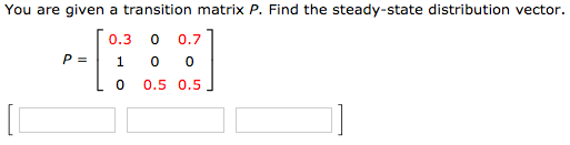 Solved You are given a transition matrix P. Find the | Chegg.com
