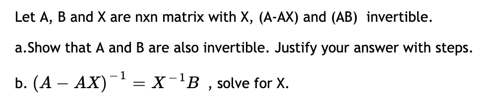 Solved Let A, B and X are nxn matrix with X, (A-AX) and (AB) | Chegg.com