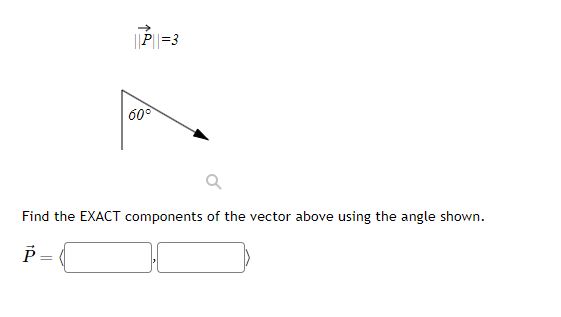 Solved ∣P∣∣=3 Find the EXACT components of the vector above | Chegg.com