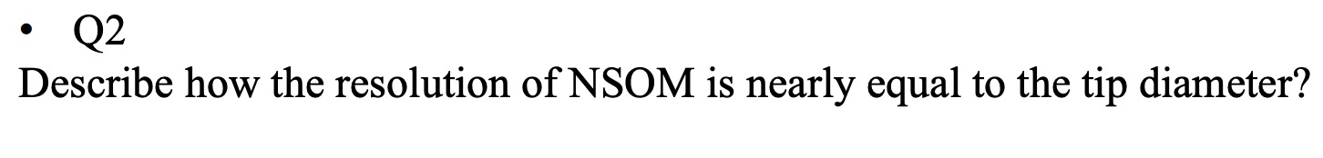 Solved , ﻿Q2Describe how the resolution of NSOM is nearly | Chegg.com