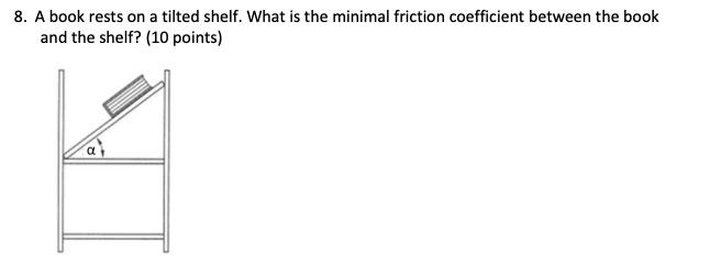 Solved 8. A book rests on a tilted shelf. What is the | Chegg.com