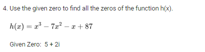Solved 4. Use the given zero to find all the zeros of the | Chegg.com