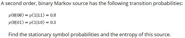 Solved A second order, binary Markov source has the | Chegg.com