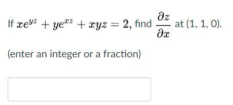 Solved az If xey2 + yer2 + xyz = 2, find at (1, 1, 0). дх | Chegg.com