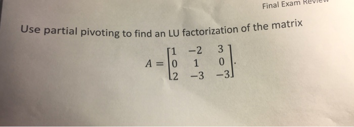 Solved Use partial pivoting to find an Lu factorization of | Chegg.com