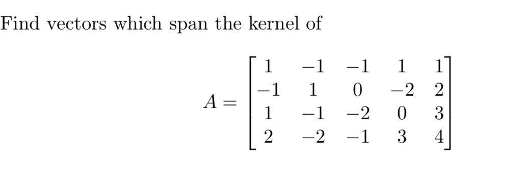 Solved Find vectors which span the kernel of | Chegg.com