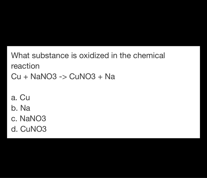 Solved What substance is oxidized in the chemical reaction | Chegg.com