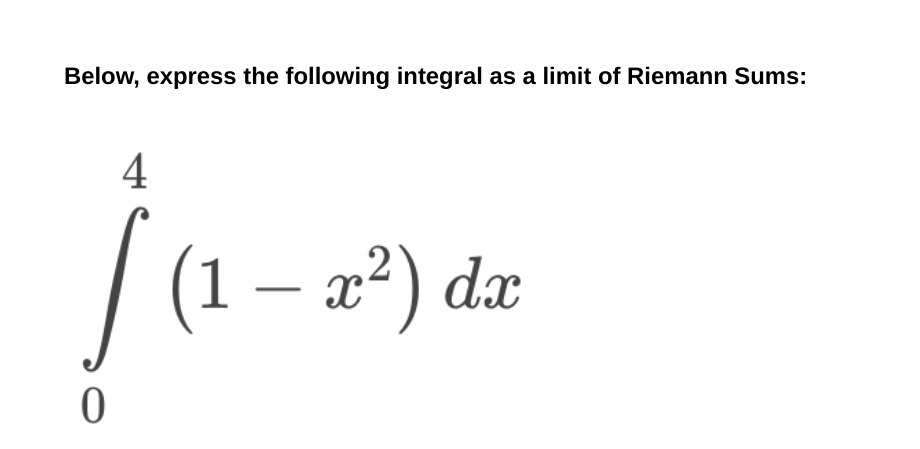 [Solved]: Below, express the following integral as a limit