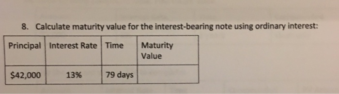 Solved Calculate maturity value for the interest-bearing | Chegg.com