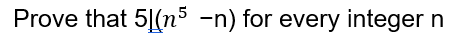 Solved Prove that 5|(n5 -n) for every integer n Using | Chegg.com