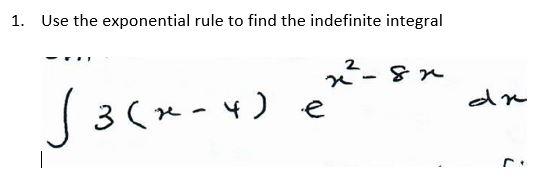 Solved 1. Use the exponential rule to find the indefinite | Chegg.com