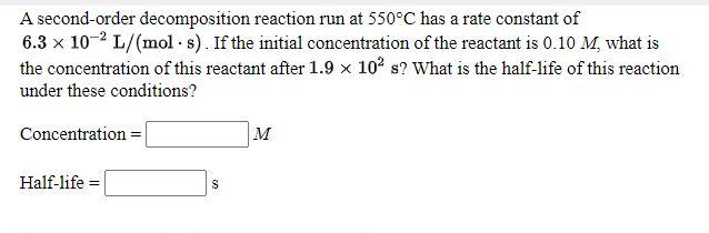 Solved A second-order decomposition reaction run at 550°C | Chegg.com