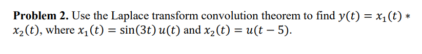 Solved Problem 2. Use the Laplace transform convolution | Chegg.com