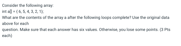 Solved Consider the following array: int a[= { 6,5, 4, 3, 2, | Chegg.com