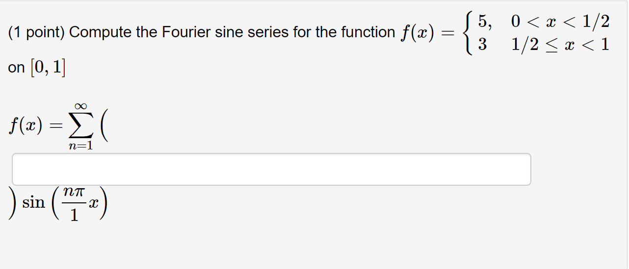 Solved (1 ﻿point) ﻿Compute the Fourier sine series for the | Chegg.com