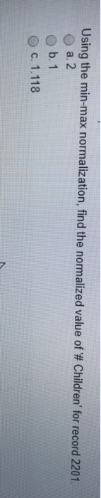 Solved Using the min-max normalization, find the normalized | Chegg.com