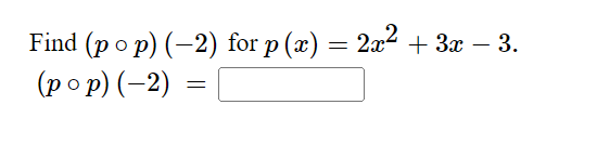 Solved Find (p∘p)(−2) for p(x)=2x2+3x−3. (p∘p)(−2)= | Chegg.com Solved Find (p∘p)(−2) for p(x)=2x2+3x−3. (p∘p)(−2)= | Chegg.com