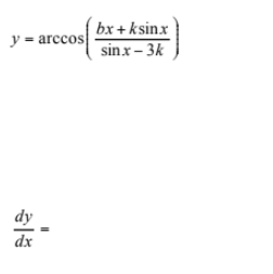 Solved y = arccos bx+ksinx sinx - 3k dy dx | Chegg.com
