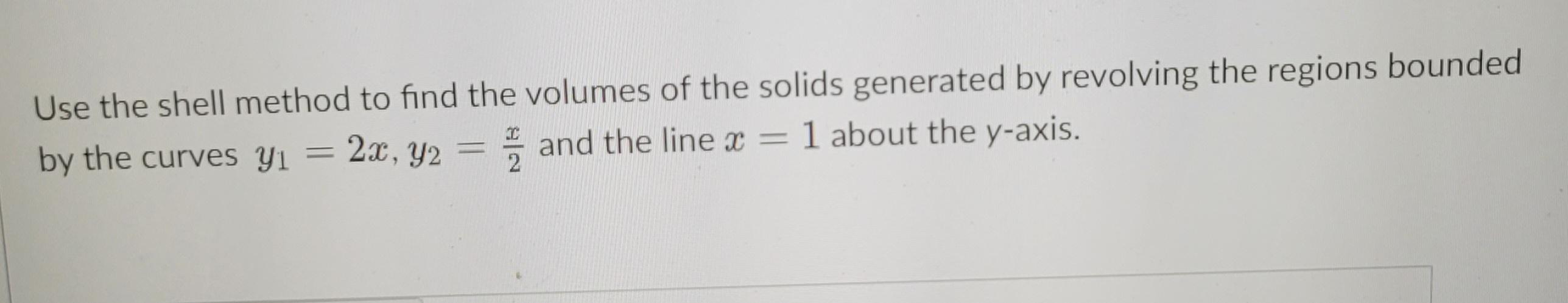 Solved Use the shell method to find the volumes of the | Chegg.com