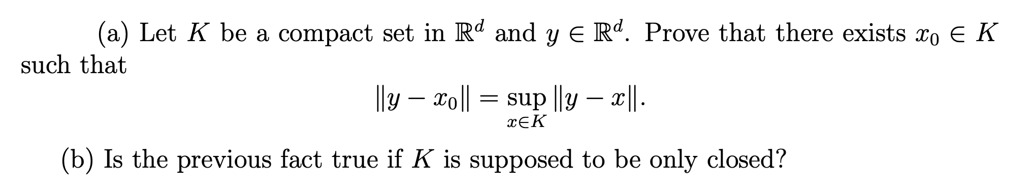 Solved (a) Let K be a compact set in Rd and y∈Rd. Prove that | Chegg.com