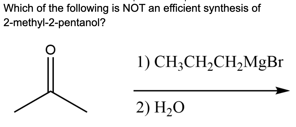 Solved Which of the following is NOT an efficient synthesis | Chegg.com
