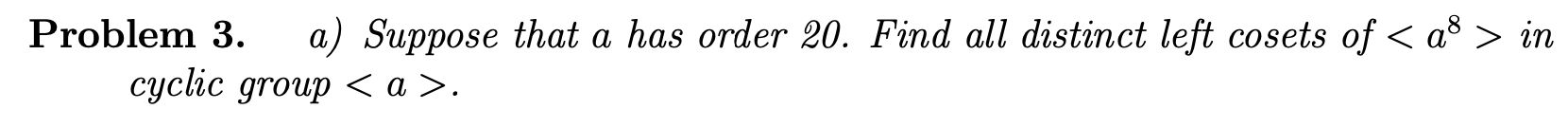 Solved Problem 3. a) Suppose that a has order 20. Find all | Chegg.com