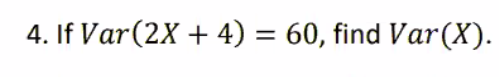 Solved 4. If Var(2X + 4) = 60, find Var(X). | Chegg.com